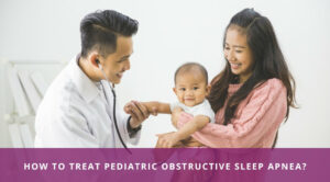 How To Treat Pediatric Obstructive Sleep Apnea? – Richardson's Plastic ...