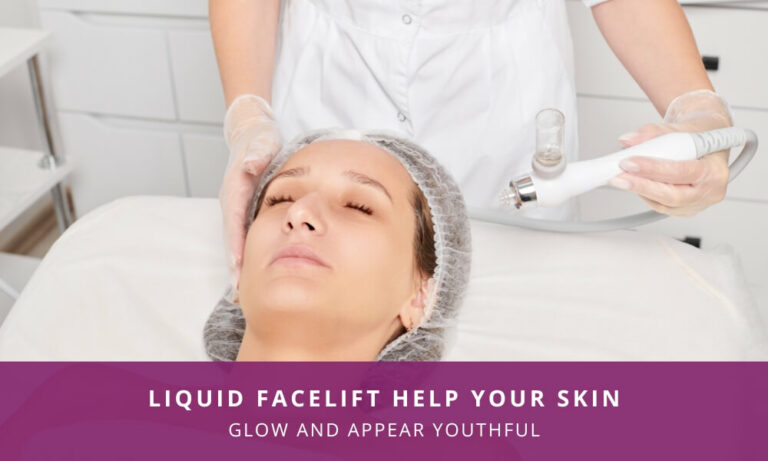 How Does A Liquid Facelift Help Your Skin Glow And Appear Youthful ...